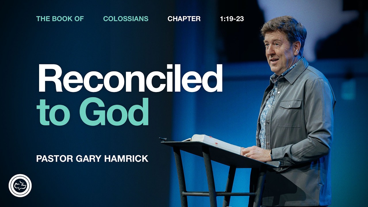 Reconciled to God | Colossians 1:19-23 | Gary Hamrick - Colossians 1:19 ...
