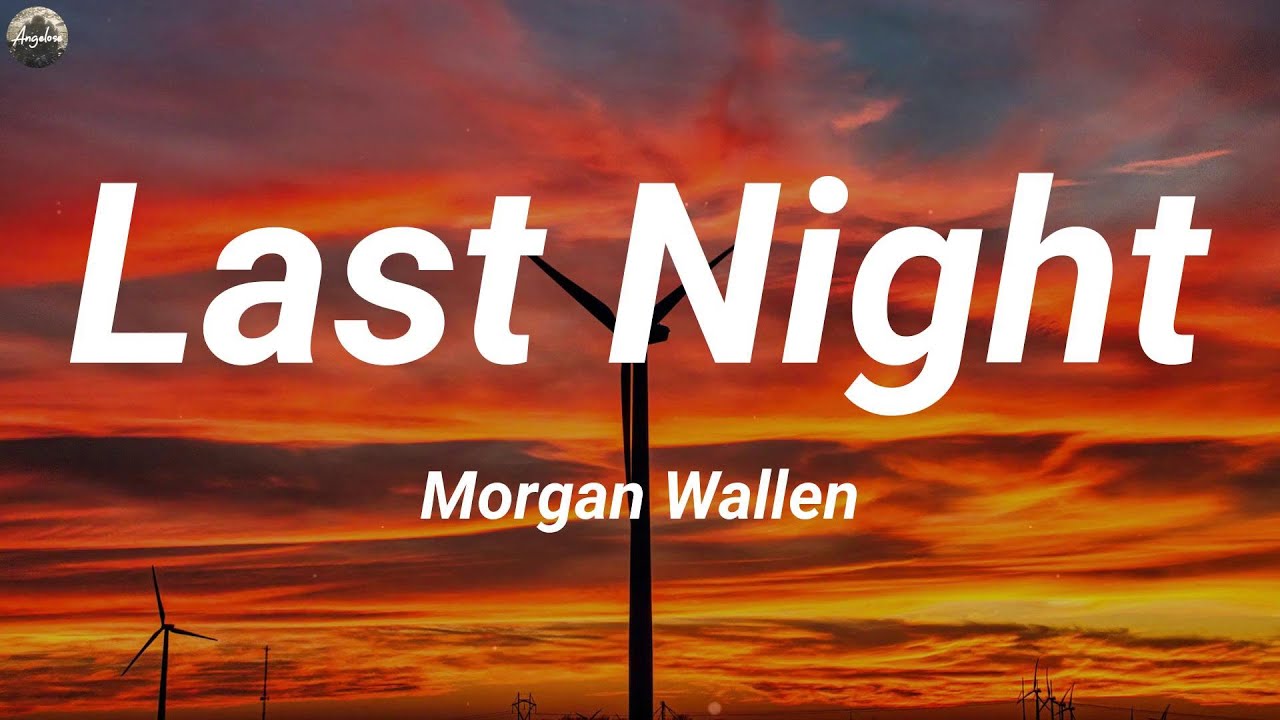 Morgan Wallen - Last Night (Lyrics) - YouTube