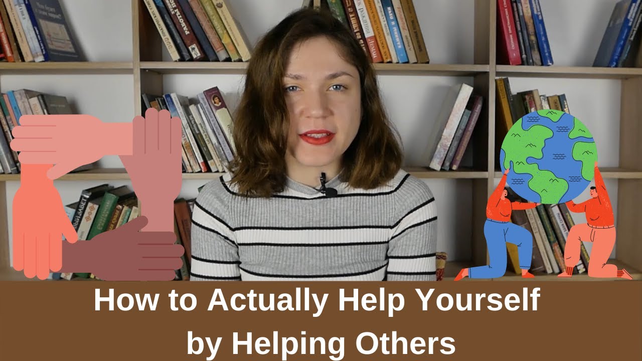 How to Actually Help Yourself by Helping Others, Essay - YouTube