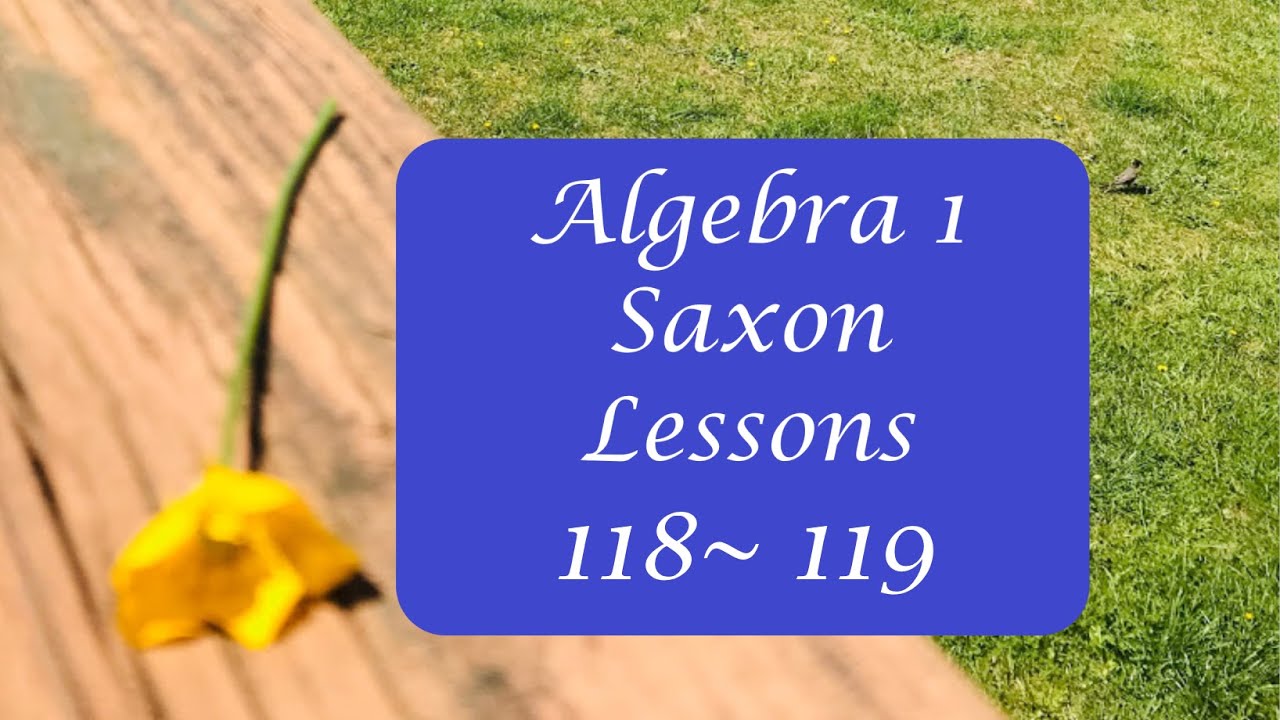 Saxon Algebra 1 Lesson 118- 119 - YouTube