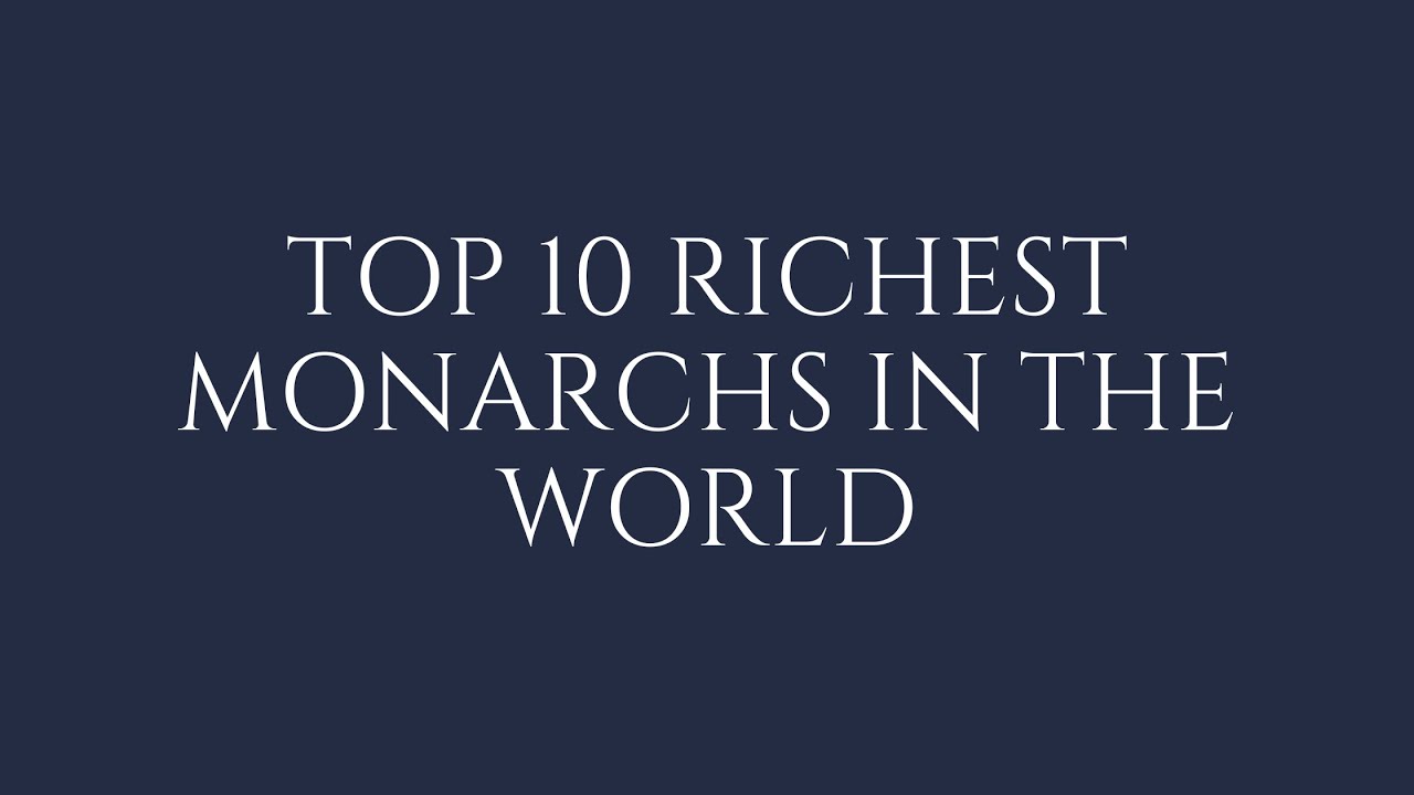 Top 10 Richest Monarchs in the World - YouTube