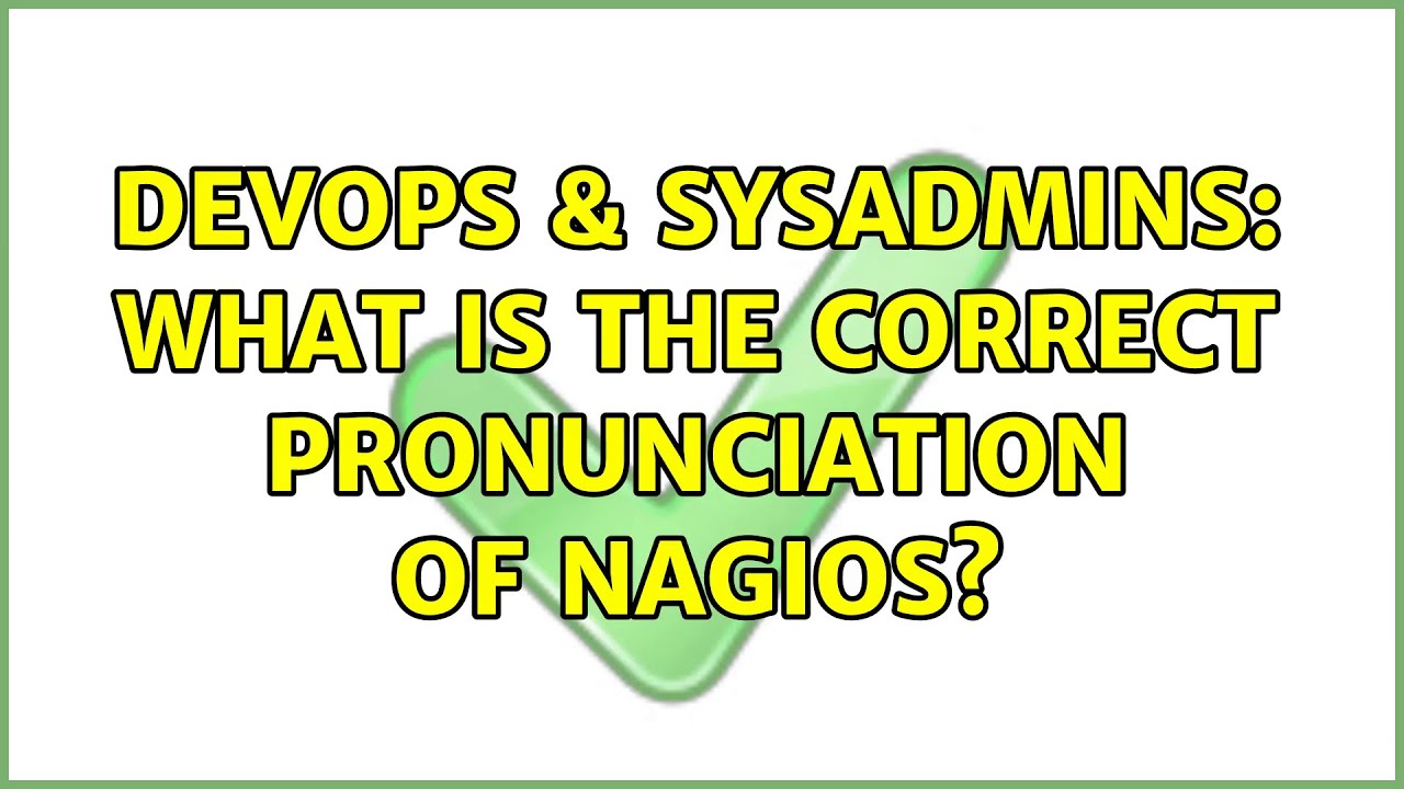 DevOps & SysAdmins: What is the correct pronunciation of Nagios? (3 Solutions!!) - YouTube