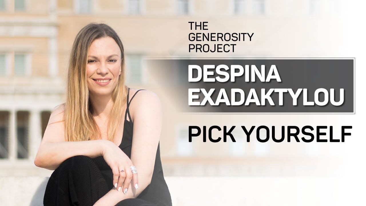 What it takes to pick yourself - Despina Exadaxtylou - The Generosity Project - Tolee Fotitzidis ...