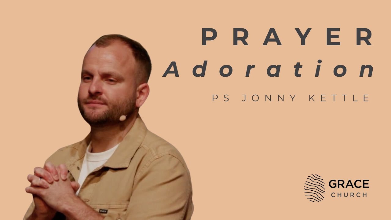 PRAYER: Adoration with Ps Jonny Kettle #Sermon - YouTube