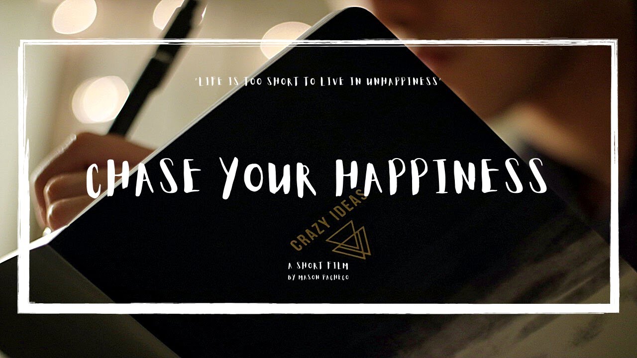 "CHASE YOUR HAPPINESS"- A short film by Mason Pacheco - YouTube