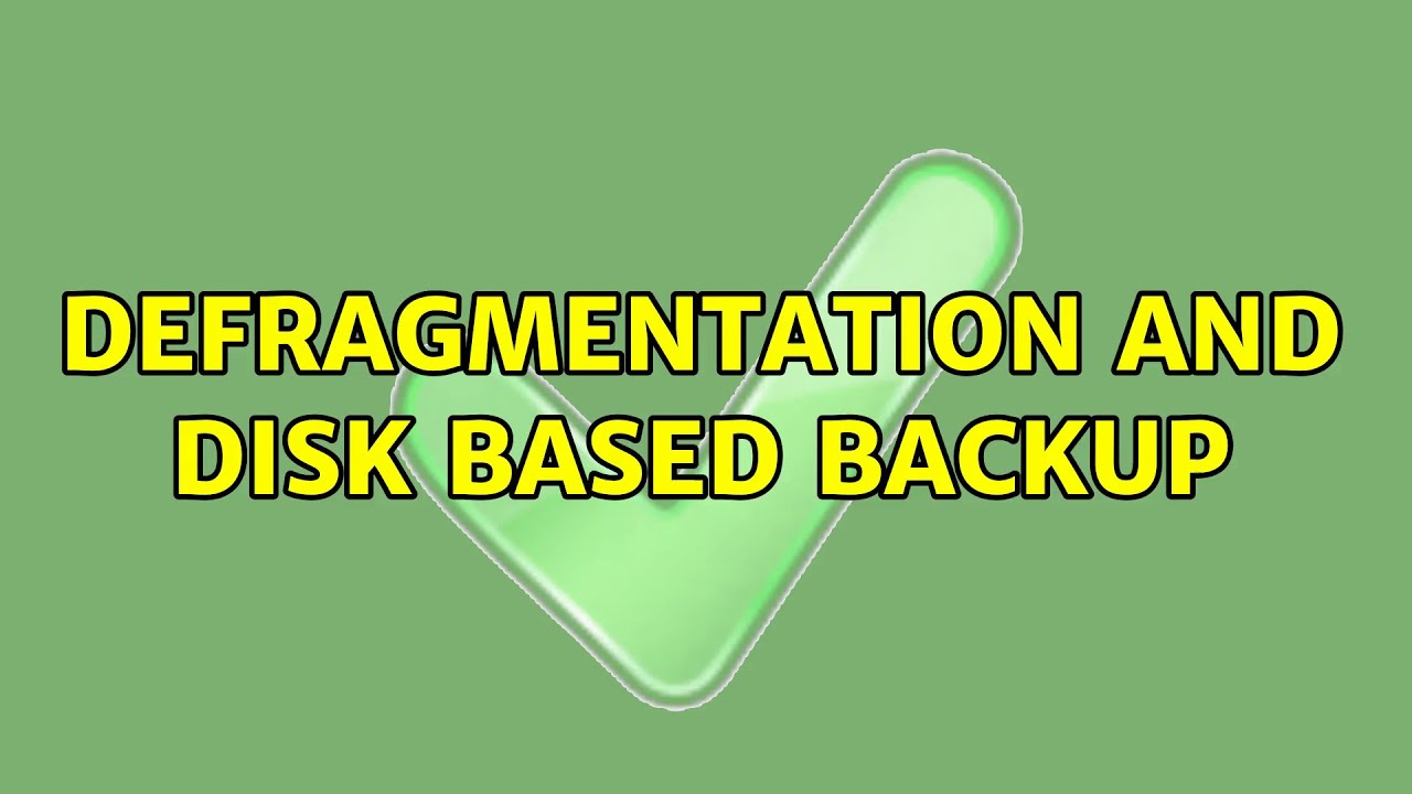 Defragmentation and disk based backup (3 Solutions!!) - YouTube