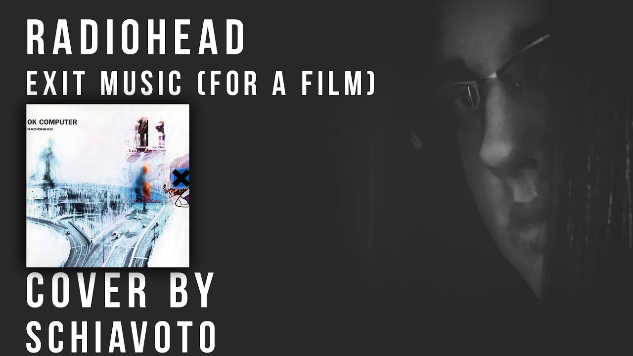 Radiohead - Exit Music (For A Film) Vocal Cover by Schiavoto - YouTube