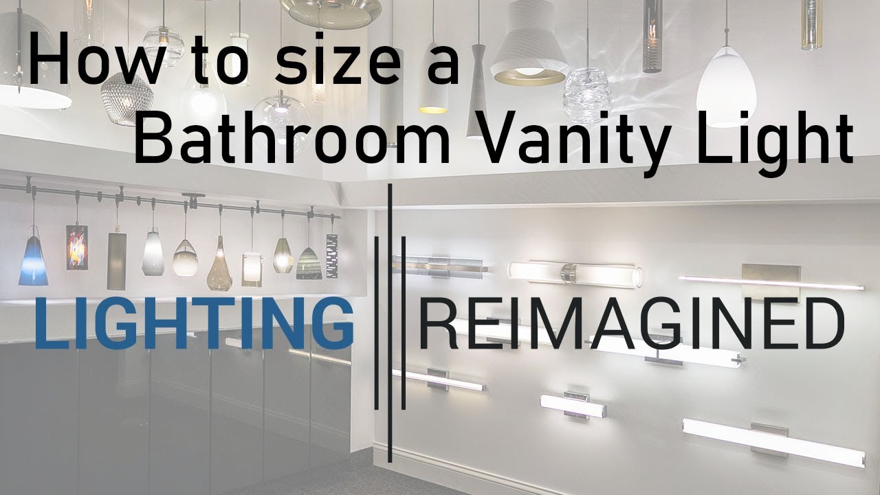 Lighting Reimagined Answers How to Size a Bathroom Vanity Light - YouTube