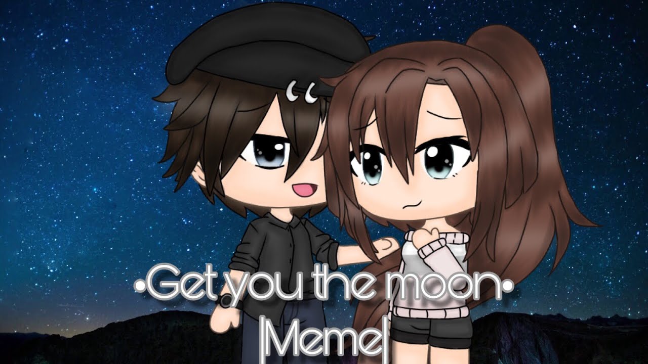 •Get you the moon• |Meme| {Gacha Life} - YouTube
