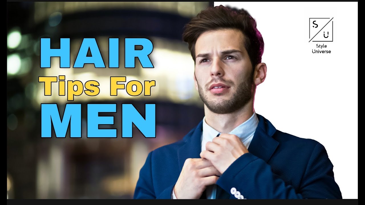 How To Have Healthy Hair Hair Tips For Men Style Universe Youtube