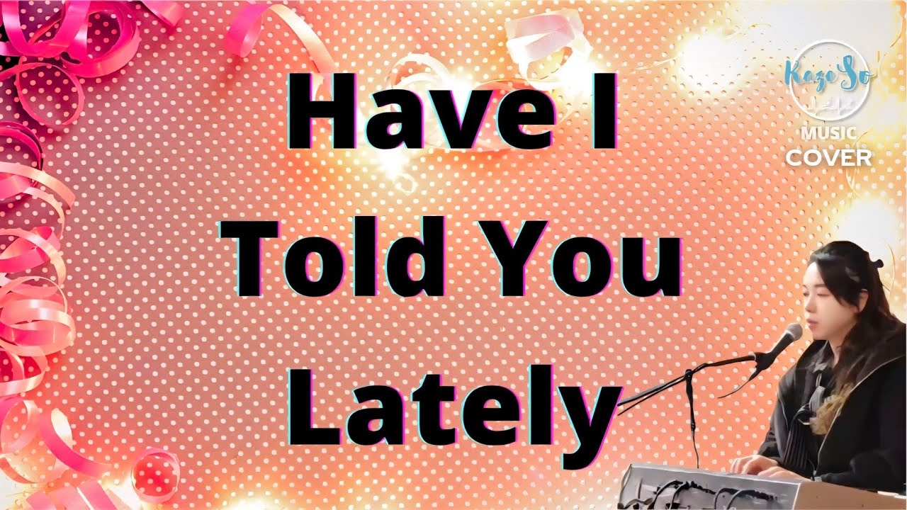 Have I Told You Lately | Cover Performance | Kaze So - YouTube
