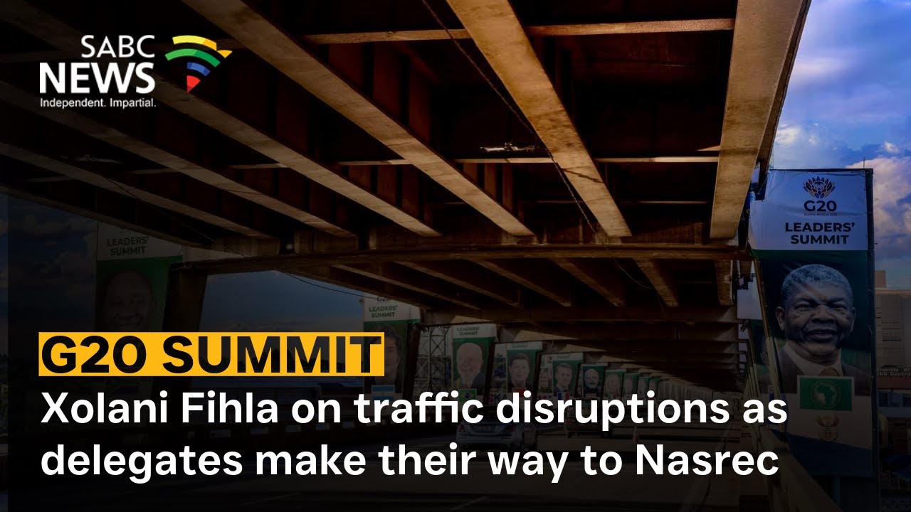 G20 Leaders' Summit | Xolani Fihla on traffic disruptions as delegates ...
