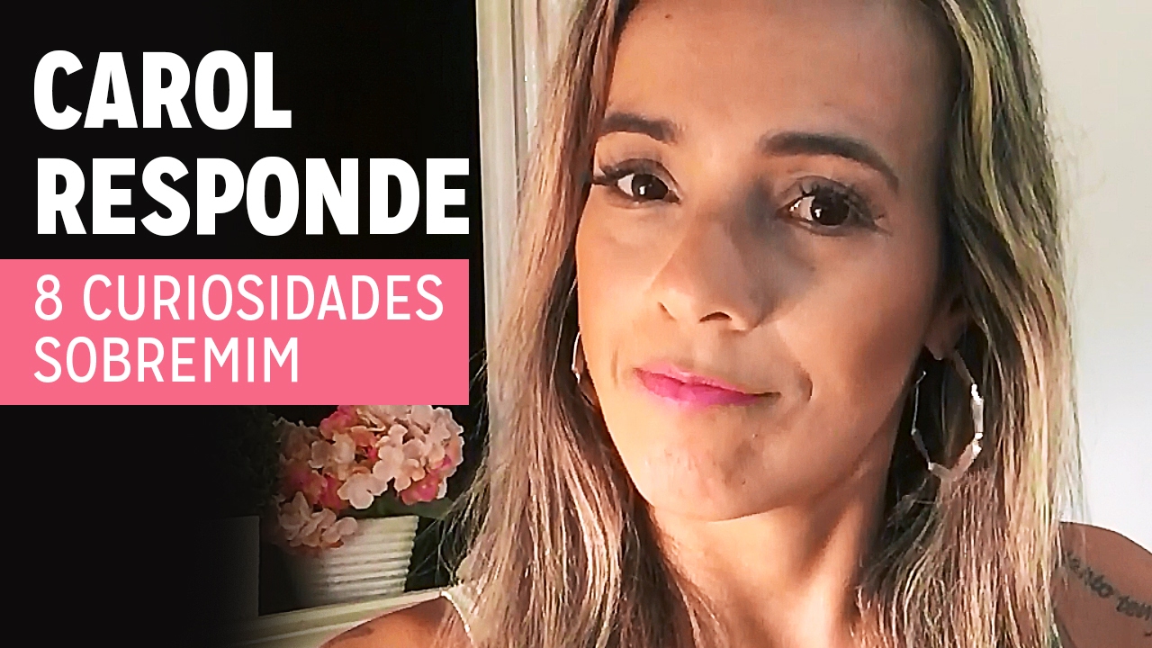 8 CURIOSIDADES SOBRE MIM | CAROL FERRERA RESPONDE! - YouTube