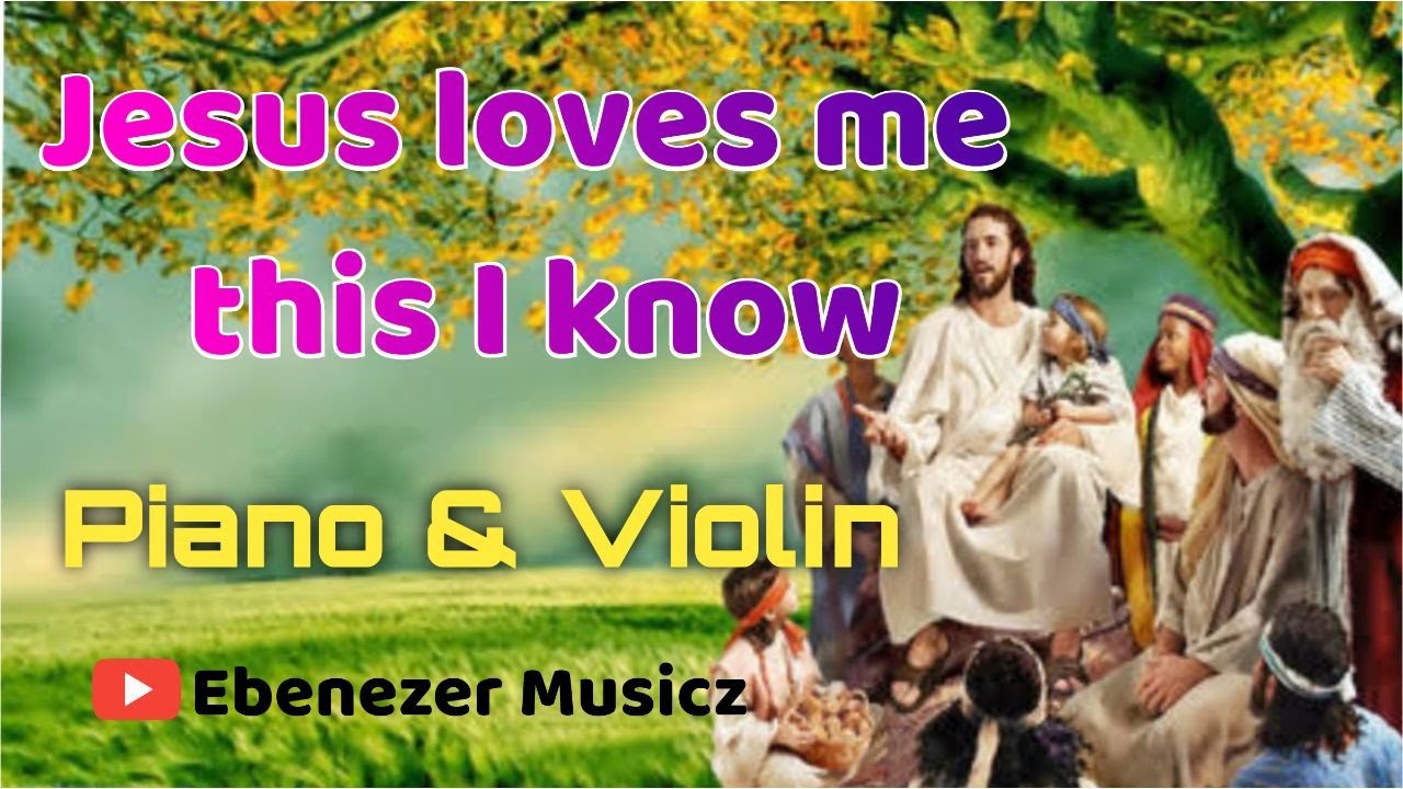 Jesus loves me this I know |Piano and Violin |Ebenezer Musicz |With ...