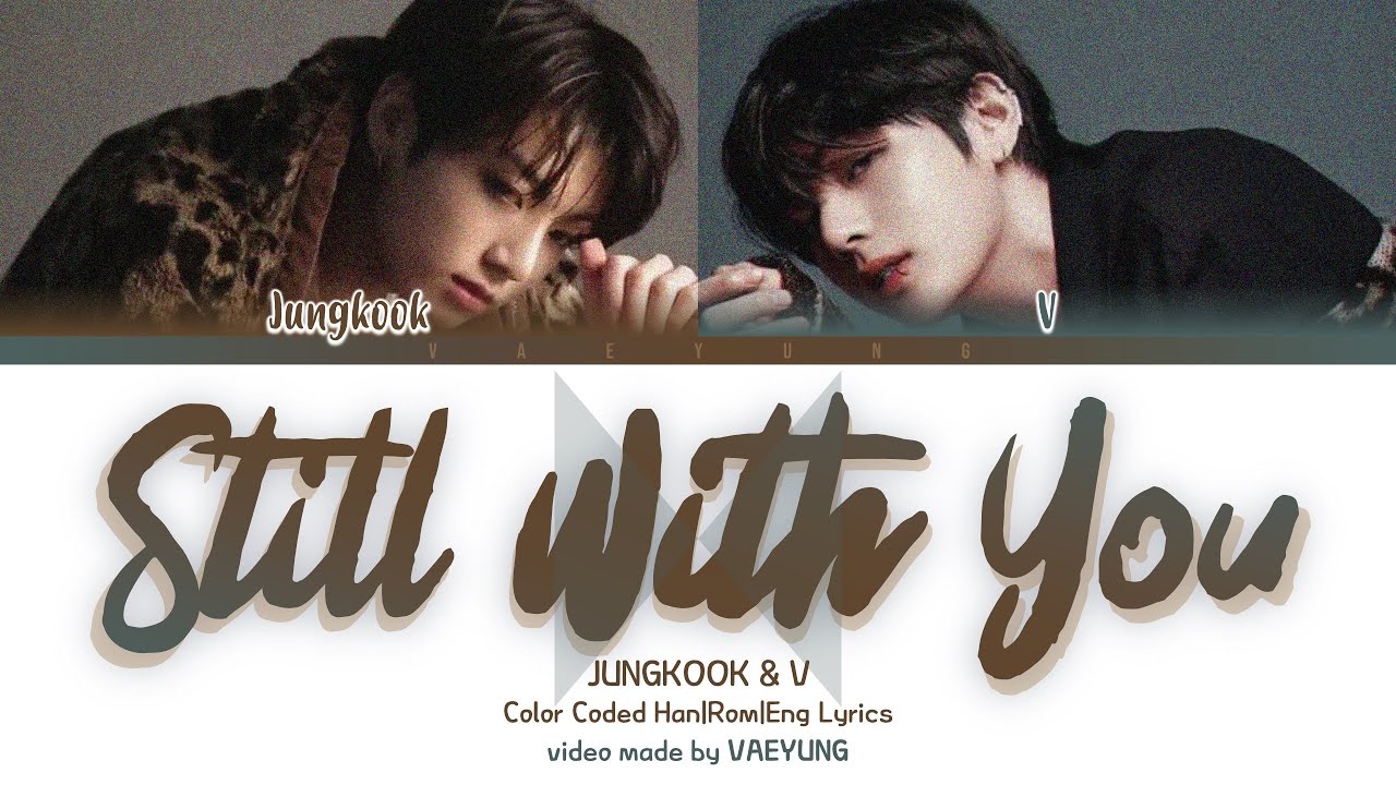 JUNGKOOK & V "Still With You" Lyrics [정국 뷔 Still With You 방탄소년단의 가사 ...