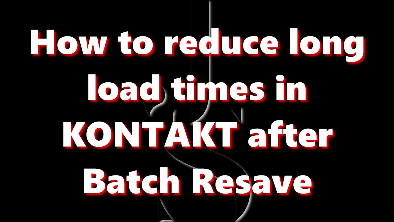 Reduce Long Loading times in Kontakt AFTER Batch Resave !! - YouTube