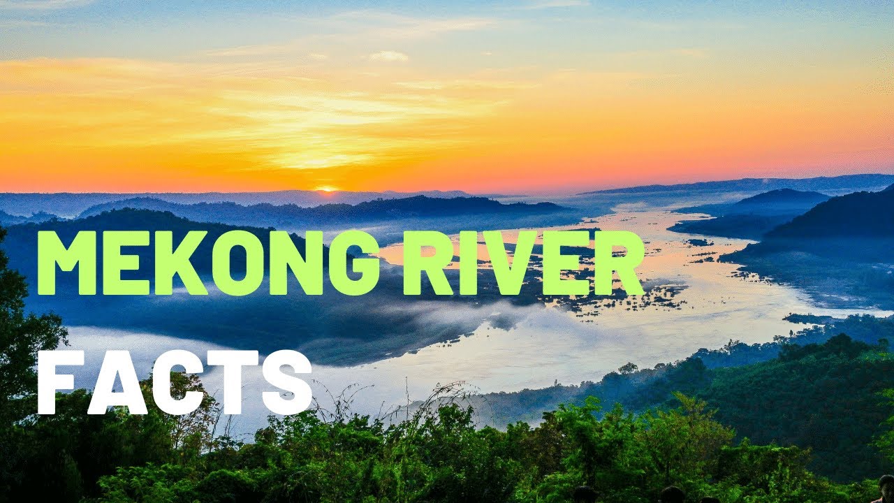 Mekong River Facts | Exploring the Mighty Mekong River - A Fun ...