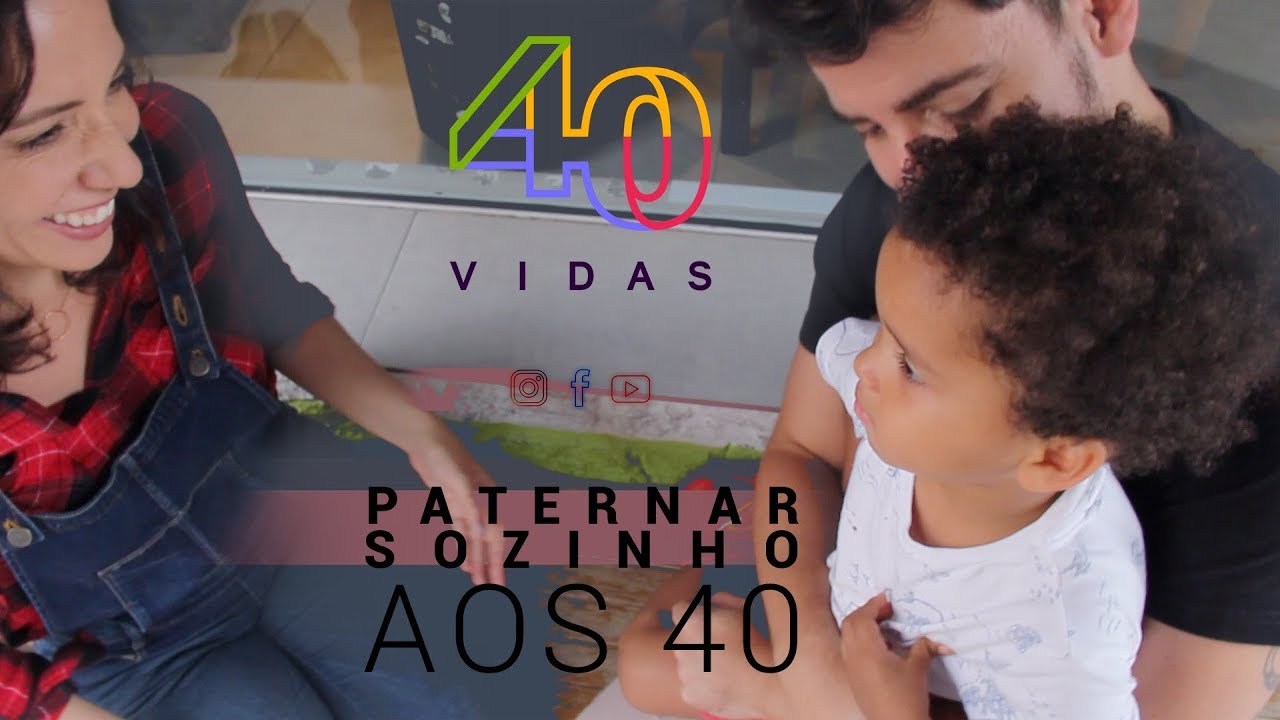 40 Vidas | Pai Solteiro aos 40 - YouTube