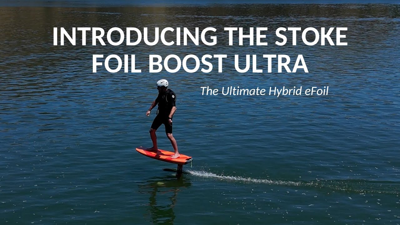 Introducing the Stoke Foil Boost Ultra - The Ultimate Hybrid eFoil ...
