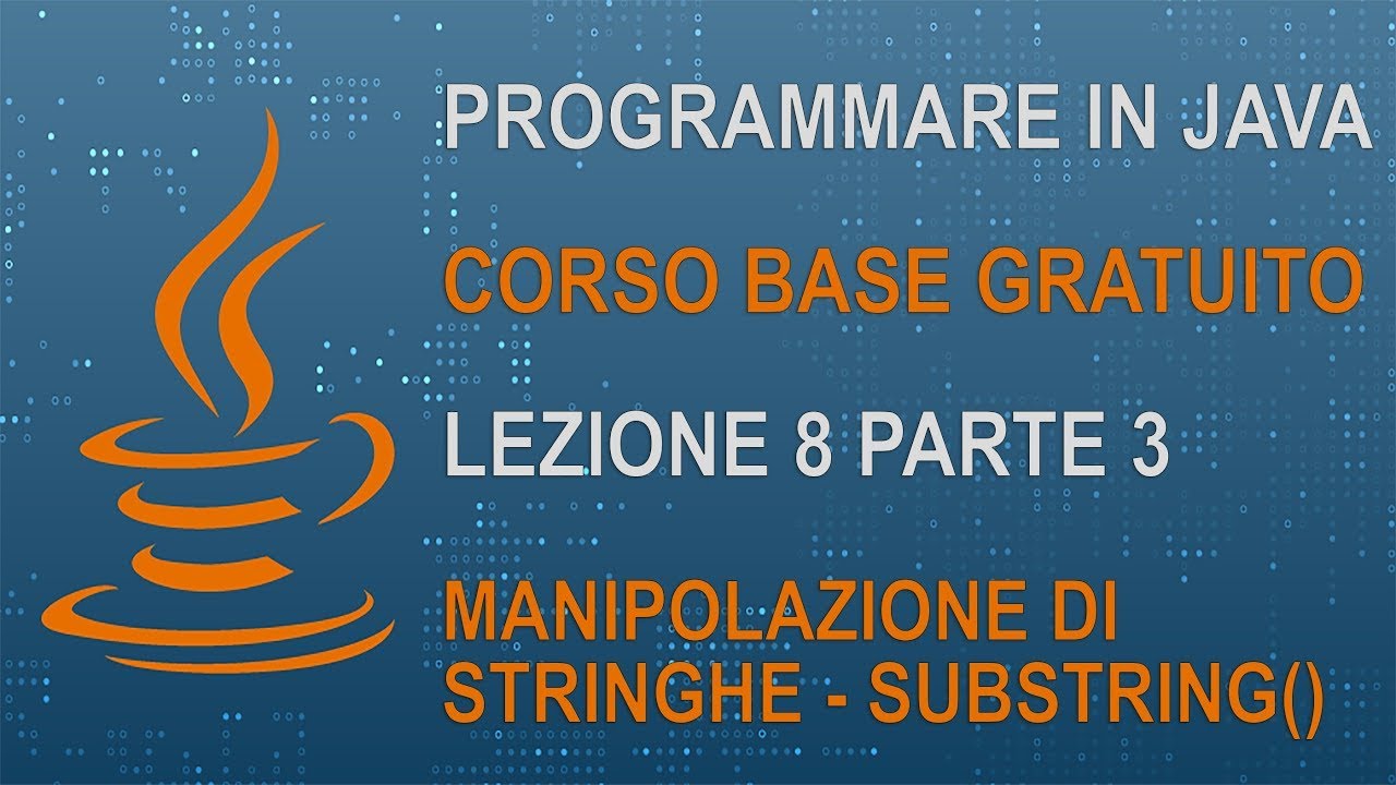 12) CORSO JAVA BASE - PROGRAMMARE IN JAVA - LEZIONE 8 Parte 3 - MANIPOLAZIONE DI STRINGHE ...