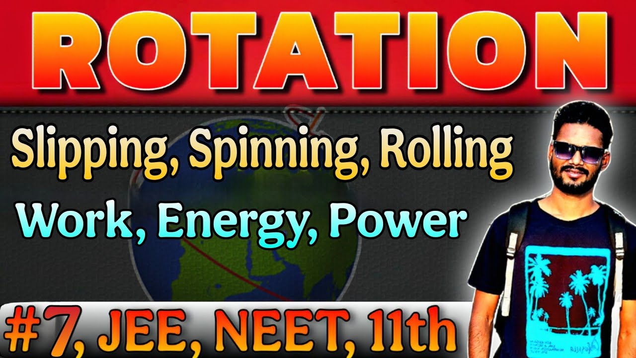 ROTATION | Work , Energy, POWER | Slipping, Rolling, Spinning | Class ...