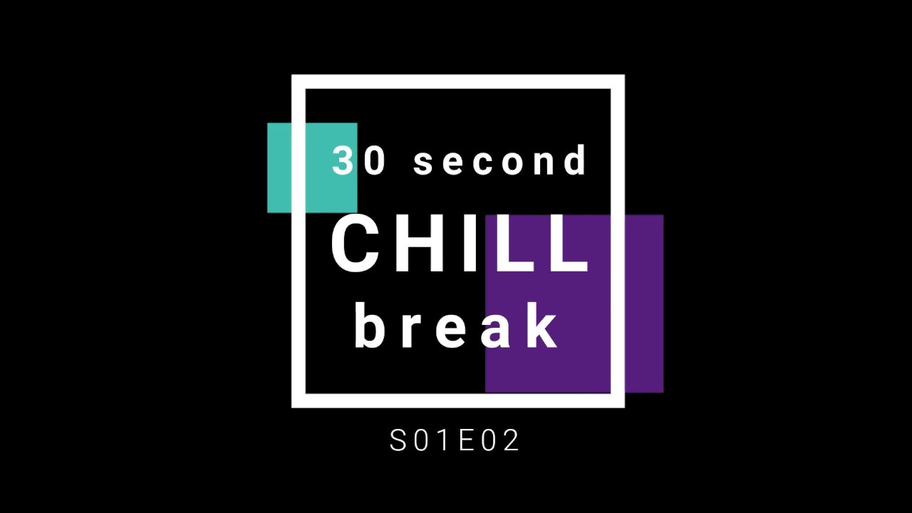 30 second chill break - s01e02 - YouTube