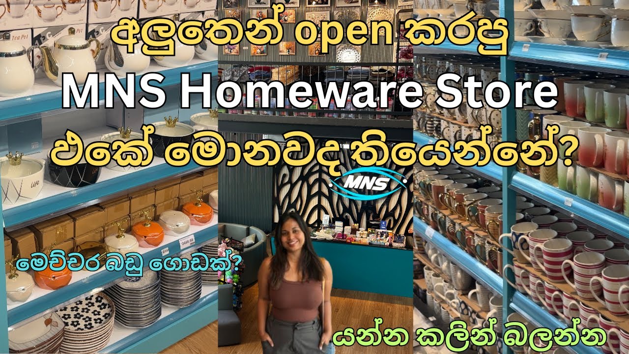 අලුතෙන් open කරපු MNS HOMEWARE store ඵකේ රවුමක් යමුද? | යන්න කලින් ...