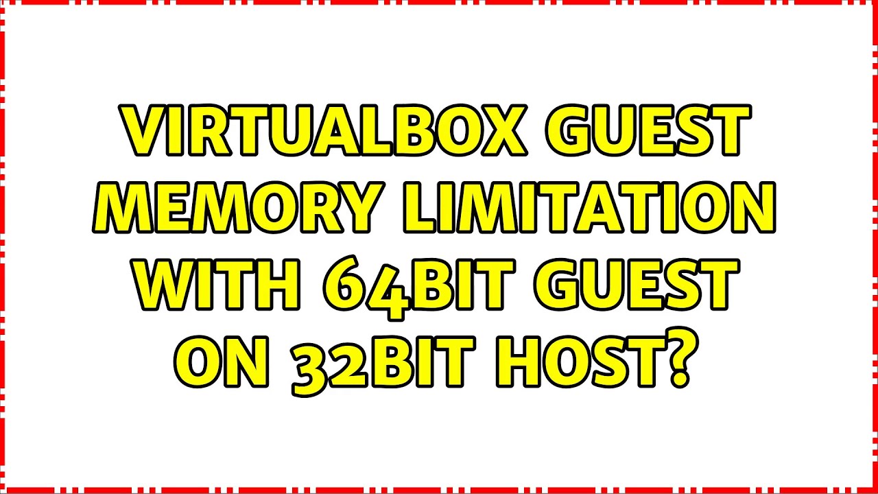 Virtualbox Guest memory limitation with 64bit guest on 32bit host ...