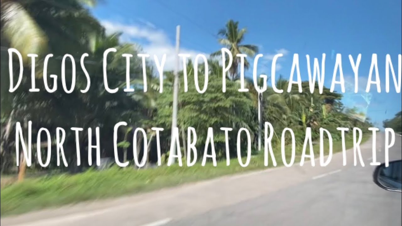 DIGOS CITY, DAVAO DEL SUR TO PIGCAWAYAN , NORTH COTABATO ROADTRIP II ...