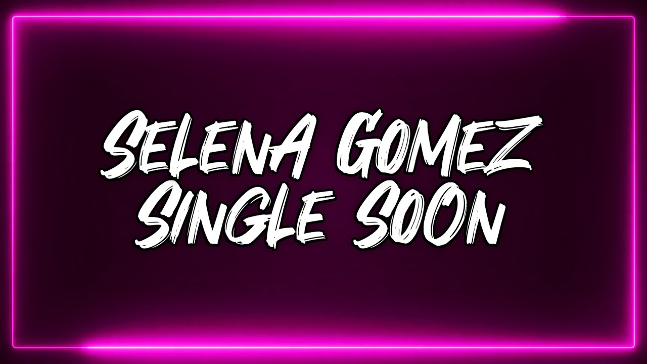 Selena Gomez - Single Soon (Lyric Video) - YouTube
