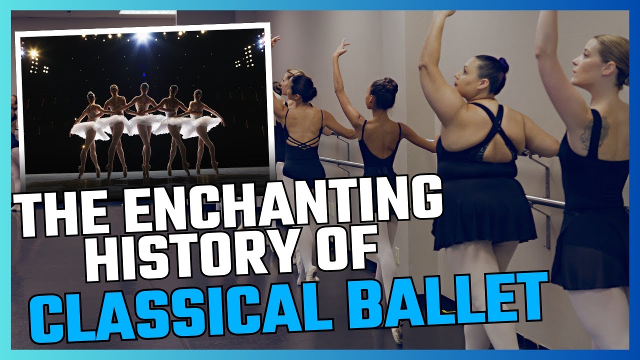 The Enchanting History of Classical Ballet: A Dance Through Time - YouTube