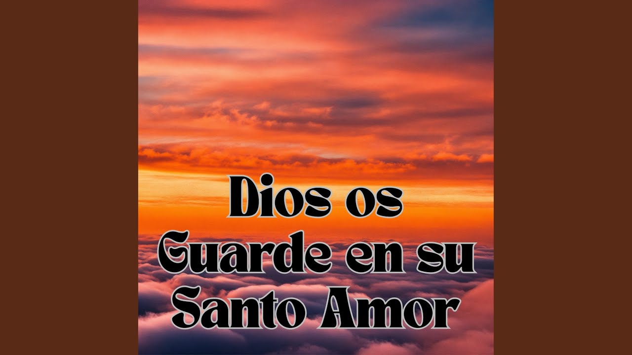 Dios Os Guarde en Su Santo Amor - YouTube