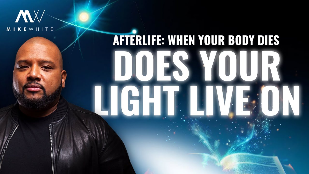 The Eternity Series Part 2 | Afterlife: When Your Body Dies...Does Your ...