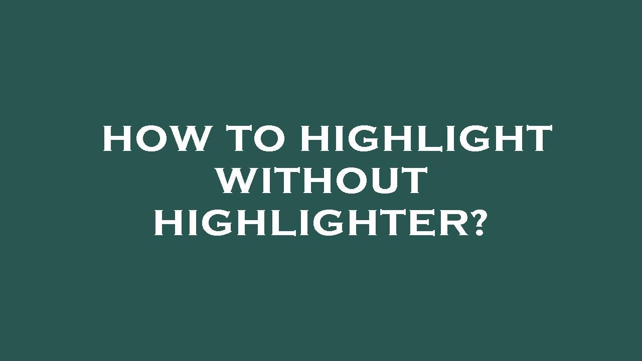 How to highlight without highlighter? - YouTube