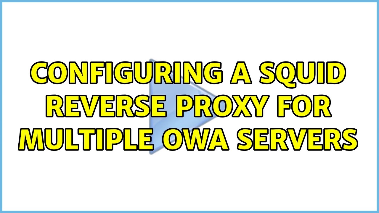 Configuring A Squid Reverse Proxy For Multiple Owa Servers Youtube