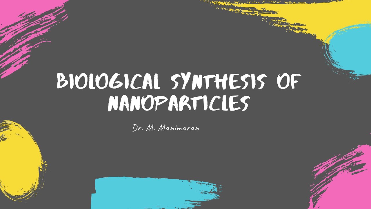 BIOLOGICAL SYNTHESIS OF NANO PARTICLES Lecture - NST 201 - YouTube