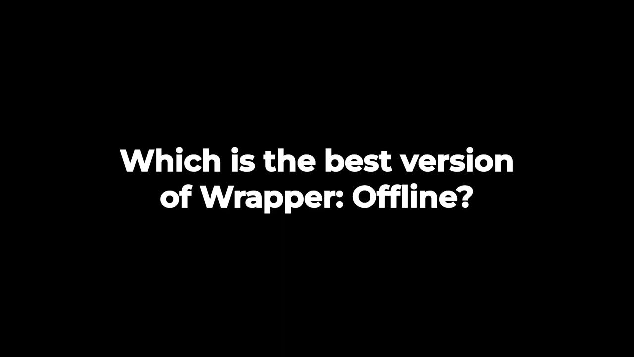 Question for Wrapper: Offline users. (BEST VERSION?) - YouTube