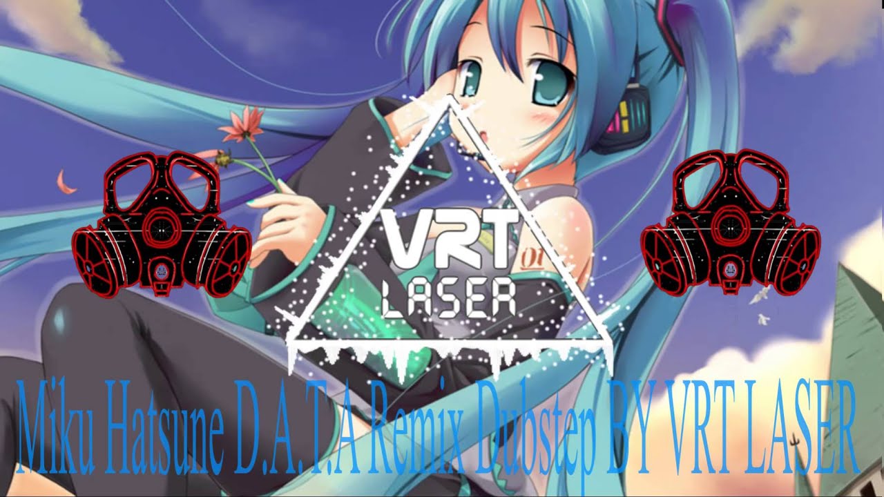Miku Hatsune D A T A ORIGINAL Dubstep BY VRT LASER - YouTube