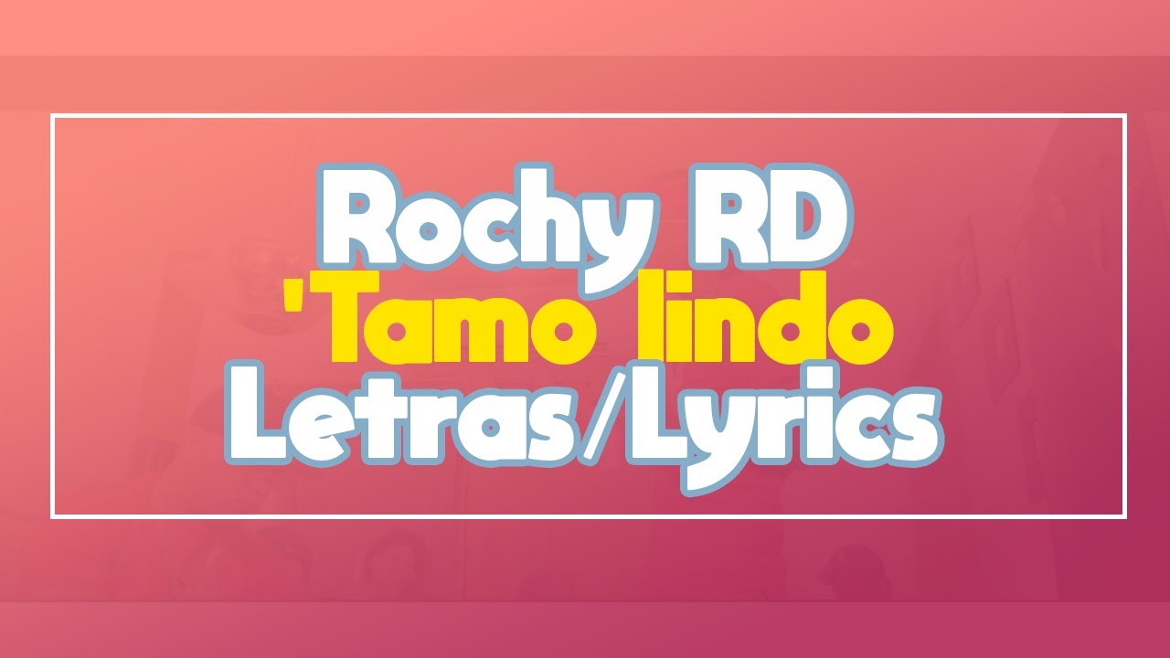 Rochy RD - Tamo lindo (LETRAS/LYRICS) - YouTube