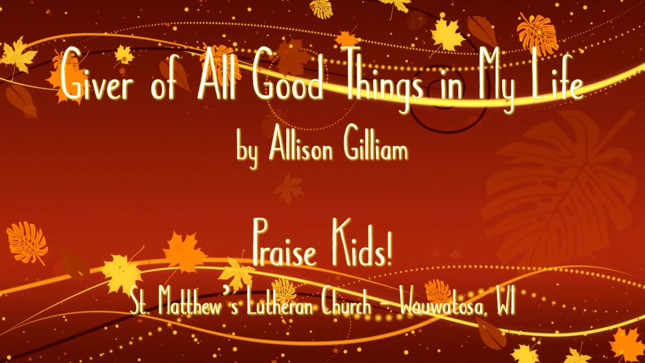 Giver of All Good Things in My Life - Praise Kids! St. Matthew's ...