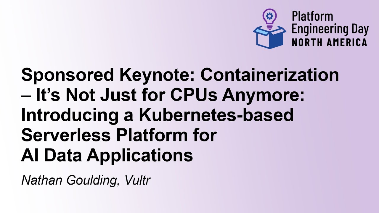 Sponsored Keynote: Containerization – It’s Not Just for CPUs Anymore ...