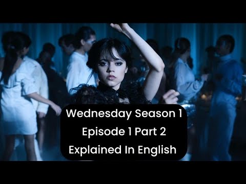 “Wednesday Season 1 Episode 1 Part 2 | English Explanation & Full Story ...