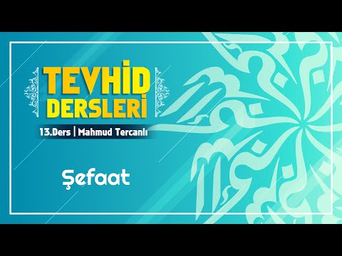 Tevhid Dersleri - [13. Ders/Şefaat]