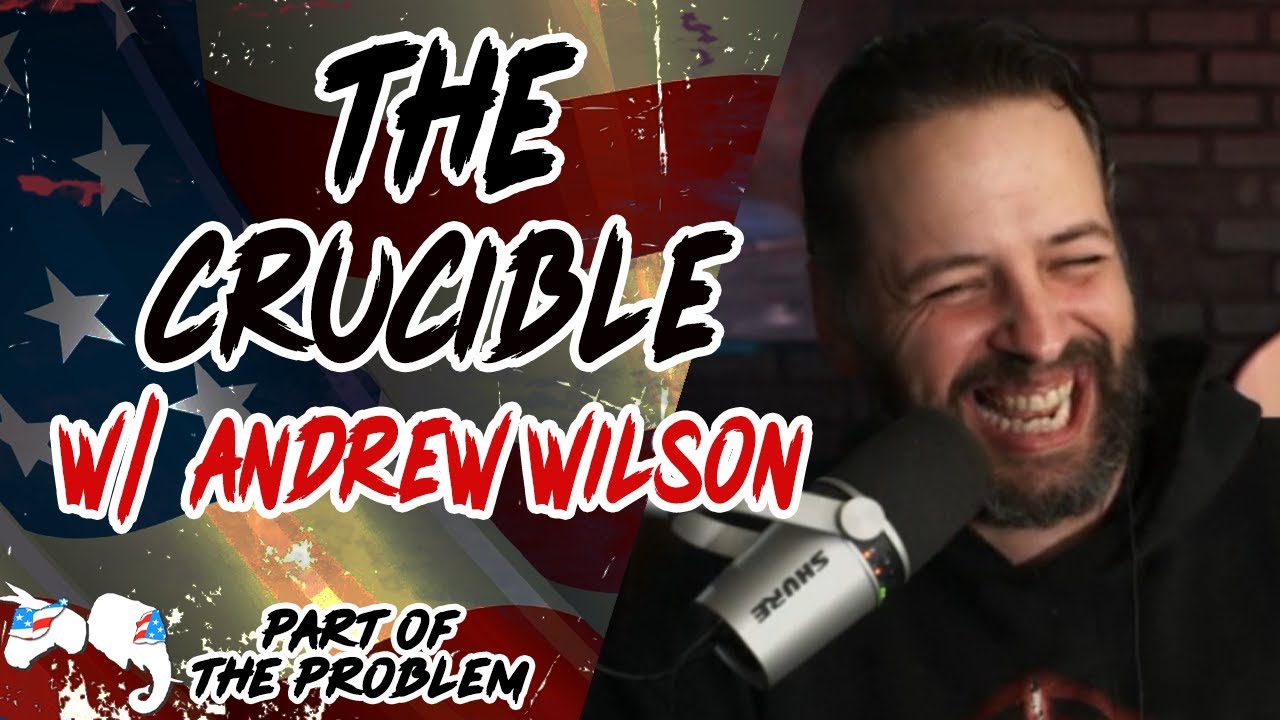 The Crucible w/ Andrew Wilson | Part Of The Problem 1134 - YouTube