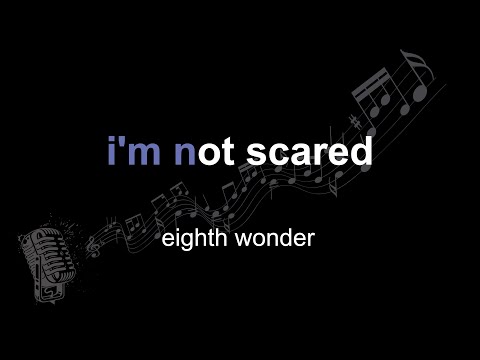 eighth wonder | i'm not scared | lyrics | paroles | letra |