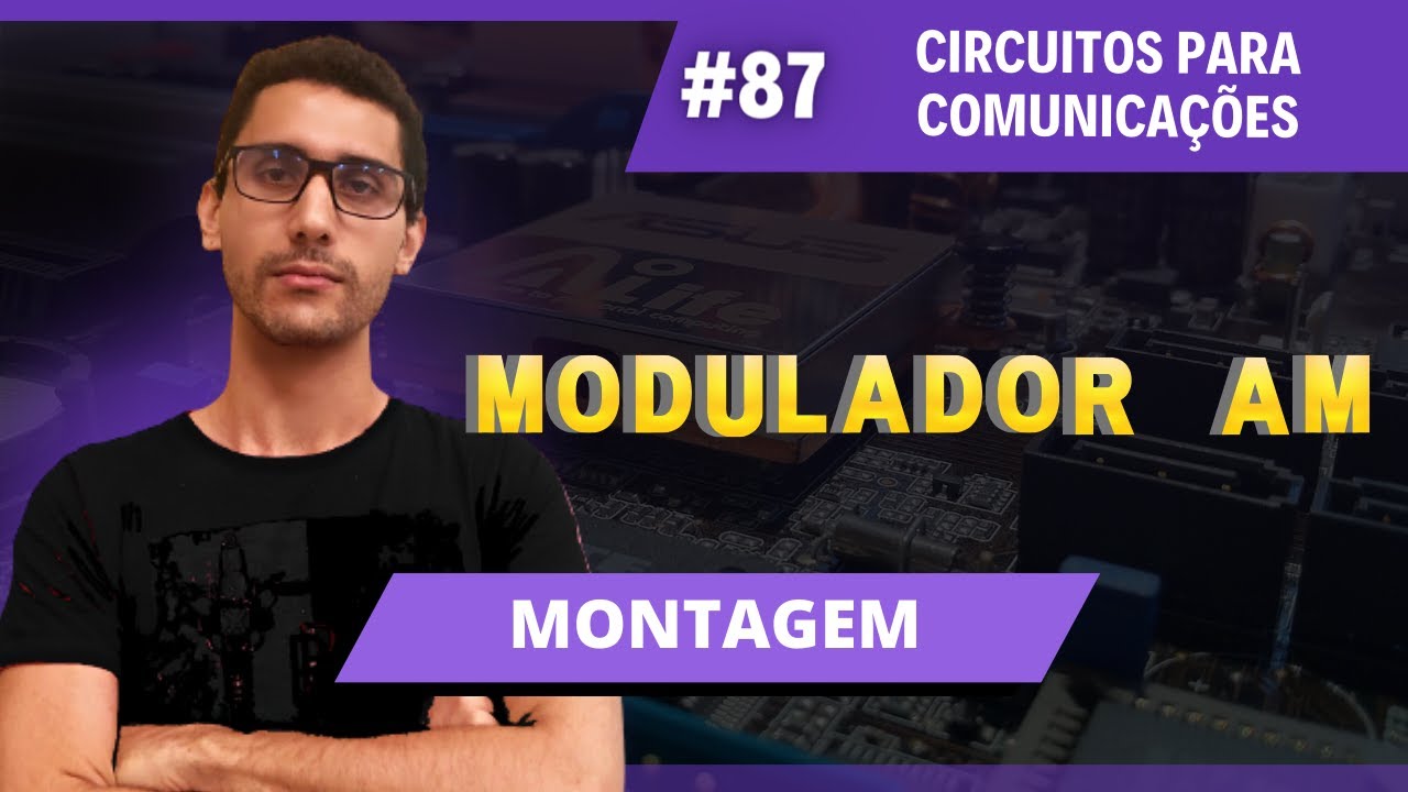 #87 - Modulador AM | Montagem | Circuitos para Comunicações | Prof ...