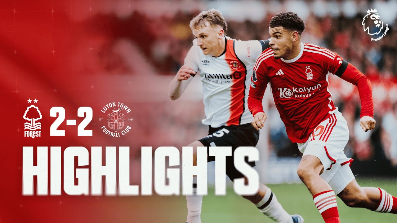 HIGHLIGHTS | NOTTINGHAM FOREST 2-2 LUTON TOWN | PREMIER LEAGUE - YouTube