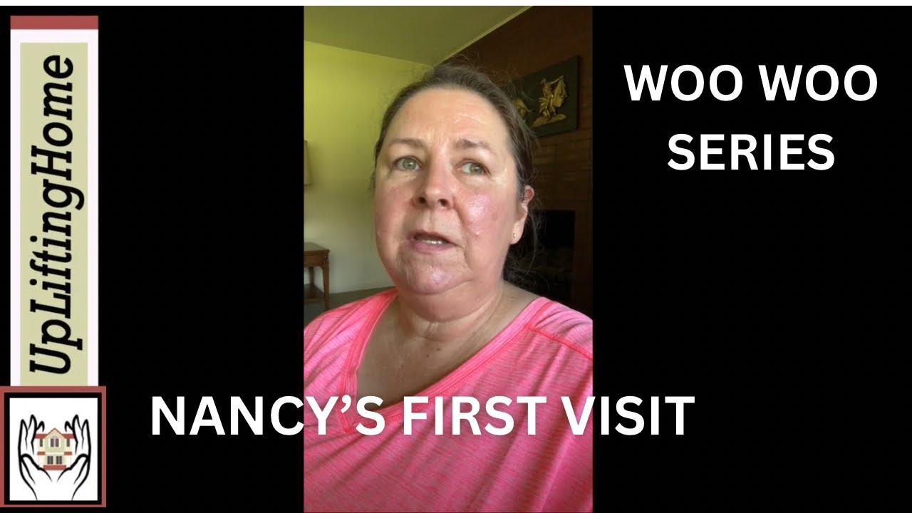 WOO WOO SERIES: NANCY’S FIRST VISIT | UpLiftingHome - YouTube