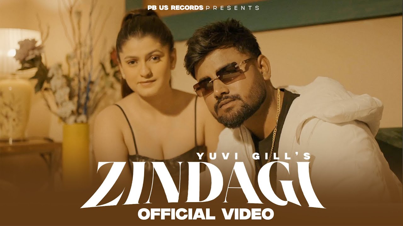 ZINDAGI (Official Video) | Yuvi Gill | Team PB US RECORDS | New Punjabi ...