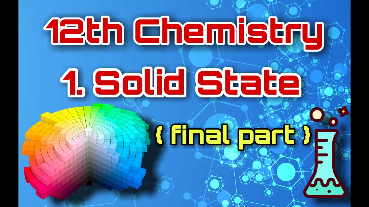 12TH CHEMISTRY ( 1. SOLID STATE ) FINAL PART . - YouTube